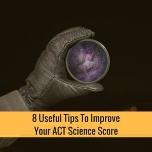 8 Useful Tips To Improve Your ACT Science Score | TestPrepToolkit.com