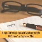 When & Where To Start Studying For The ACT test: Here’s A Foolroof Plan