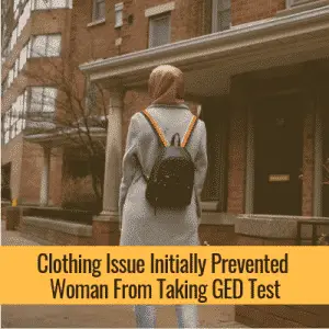 Clothing Issue Prevented Woman From Taking GED Test | TestPrepToolkit.com